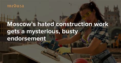 Moscows Hated Construction Work Gets A Mysterious Busty Endorsement