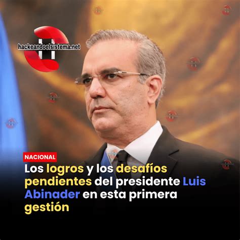 Los logros y los desafíos pendientes del presidente Luis Abinader