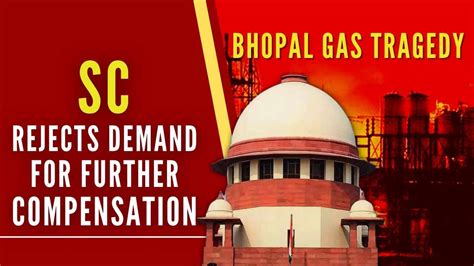 Bhopal Gas Tragedy Sc Rejects Demand For Further Compensation