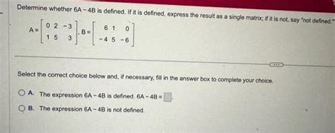 solved determine whether 6 a−4 b is defined if it is