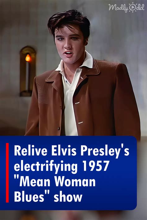 Relive Elvis Presleys Electrifying 1957 Mean Woman Blues Show Madly Odd
