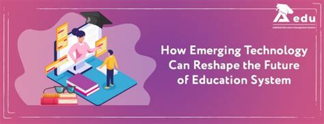 How Emerging Technology Can Reshape The Future Of Education System