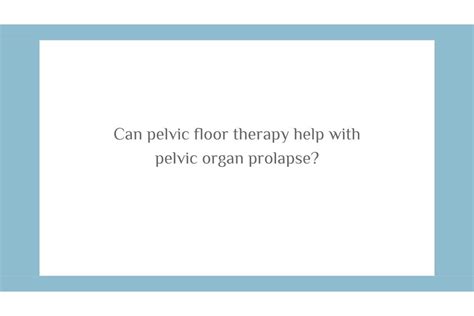 Can Pelvic Floor Therapy Help With Pelvic Organ Prolapse — Absolute