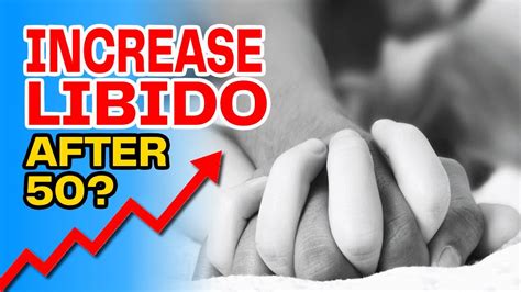 Can A Man Boost Libido Sex Drive And Testosterone After 50 Youtube