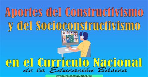 Aportes Del Constructivismo Y Del Socio Constructivismo En El Cneb