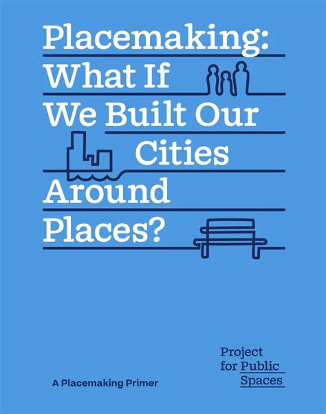 Placemaking What If We Built Our Cities Around Places Publications