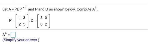 Solved 1 Let A Pdp And P And D As Shown Below Compute