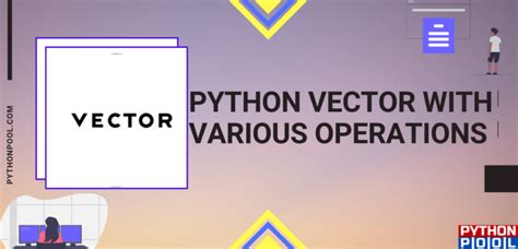 Python Vector With Various Operations Using Numpy Python Pool