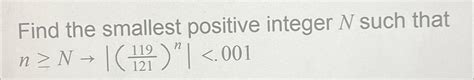 Solved Find The Smallest Positive Integer N ﻿such That