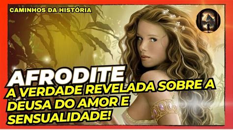 AFRODITE A VERDADE REVELADA SOBRE A DEUSA DO AMOR E DA SENSUALIDADE