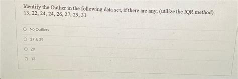 Solved Identify The Outlier In The Following Data Set If