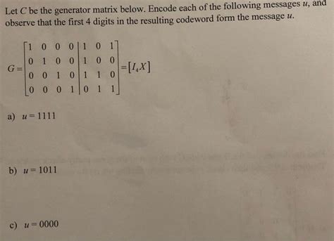 Solved Let C Be The Generator Matrix Below Encode Each Of Chegg
