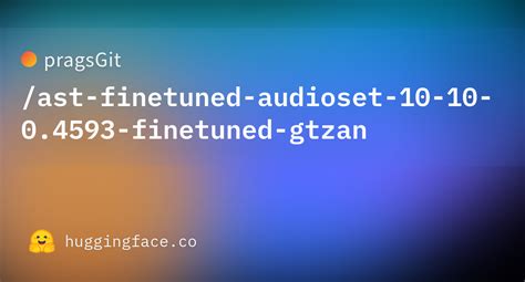 PragsGit Ast Finetuned Audioset 10 10 0 4593 Finetuned Gtzan Hugging Face