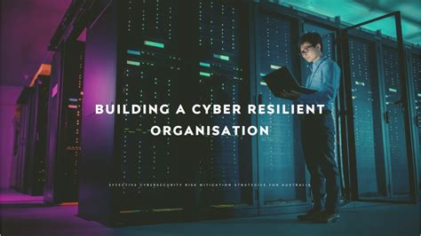 Building A Cyber Resilient Organisation Effective Cybersecurity Risk Mitigation Strategies For