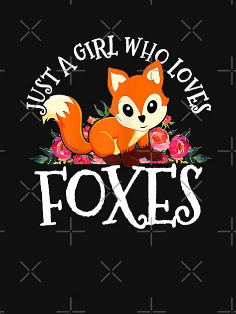 Just A Girl Who Loves Foxes Cute Funny Fox Lover T Shirt By Danielabasto Redbubble My
