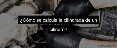 Cómo se calcula la cilindrada de un motor Guía paso a paso Twalcom