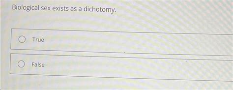Solved Biological Sex Exists As A Dichotomy Truefalse
