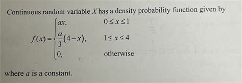 Solved Continuous Random Variable X Has A Density Chegg