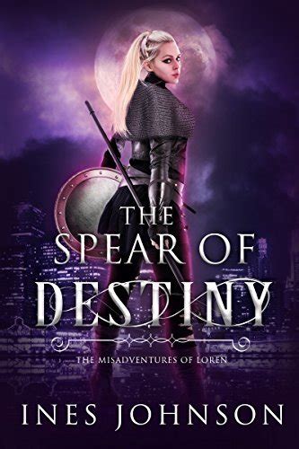 Spear Of Destiny Misadventures Of Loren 1 By Ines Johnson Goodreads