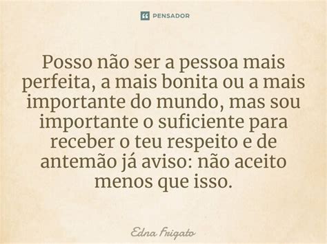 ⁠posso Não Ser A Pessoa Mais Edna Frigato Pensador