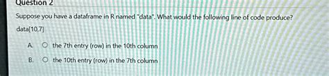 Solved Question 2 Suppose You Have A Dataframe In R Named Data What