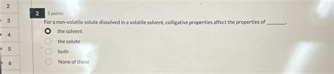 Solved 25 ﻿pointsfor A Non Volatile Solute Dissolved In A