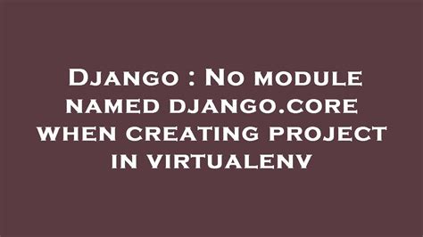 Django No Module Named Re When Creating Project In