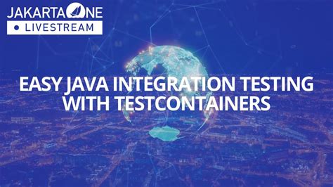 Easy Java Integration Testing With Testcontainers JakartaOne 2022
