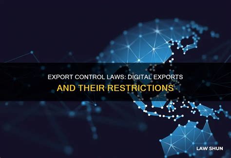 Export Control Laws Digital Exports And Their Restrictions Lawshun