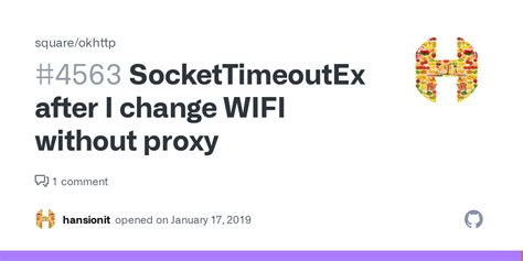 SocketTimeoutException After I Change WIFI Without Proxy Issue 4563