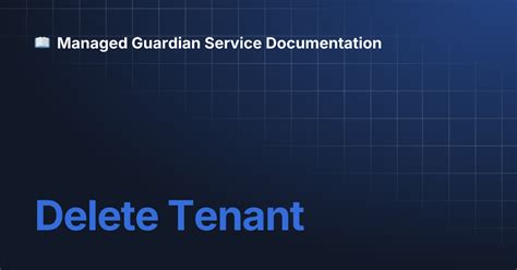 Delete Tenant Managed Guardian Service Documentation