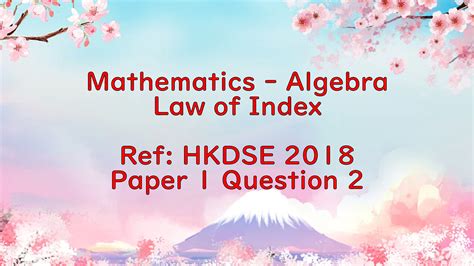 Mathematics Algebra Law Of Index Ref Hkdse 2018 Paper 1 Q2