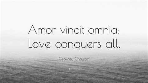 Geoffrey Chaucer Quote Amor Vincit Omnia Love Conquers All