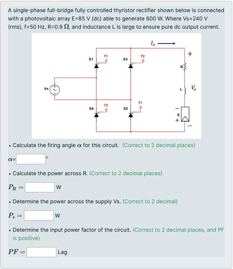 Solved A Single Phase Full Bridge Fully Controlled Thyristor Chegg Com
