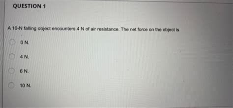 Solved Question 1 A 10 N Falling Object Encounters 4 N Of
