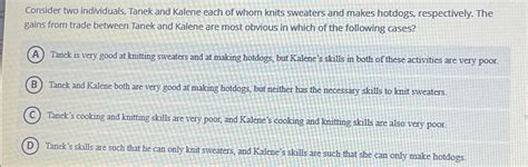 Solved Consider Two Individuals Tanek And Kalene Each Of