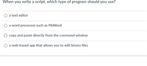 Solved When You Write A Script Which Type Of Program Should