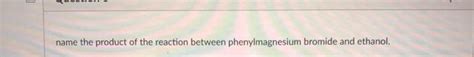 Solved Name The Product Of The Reaction Cyclohexyl Bromide