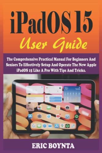 IPadOS User Guide The Comprehensive Step By Step Practical Manual For Beginners And Seniors