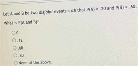 Solved Let A And B Be Two Disjoint Events Such That Pa20 And Pb