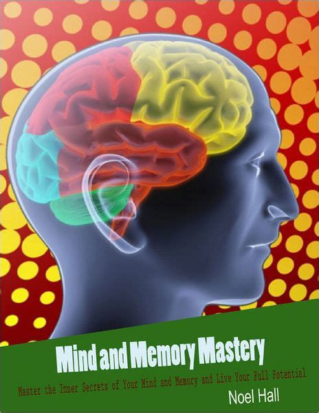 Mind And Memory Mastery Master The Inner Secrets Of Your Mind And