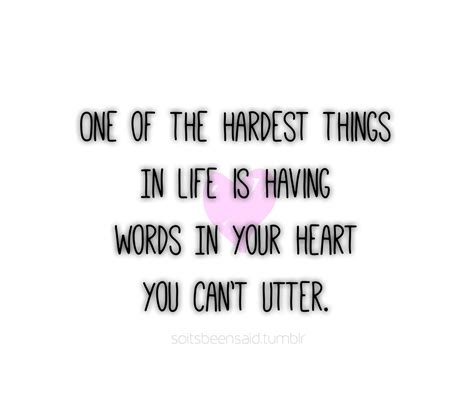 One Of The Hardest Things In Life Is Having Words In Your Hear You Can