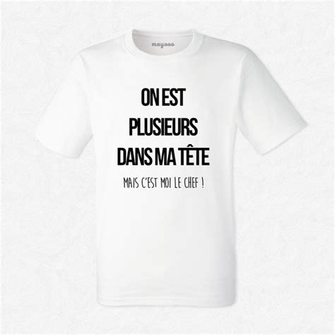 T Shirt Homme Blanc On Est Plusieurs Dans Ma Tête Mais Cest Moi Le