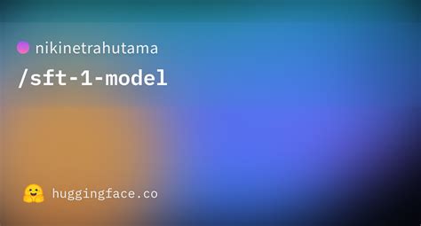 Nikinetrahutama Sft 1 Model · Hugging Face