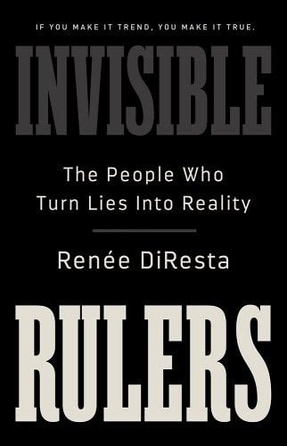 Invisible Rulers The People Who Turn Lies Into Reality A Book By Renee