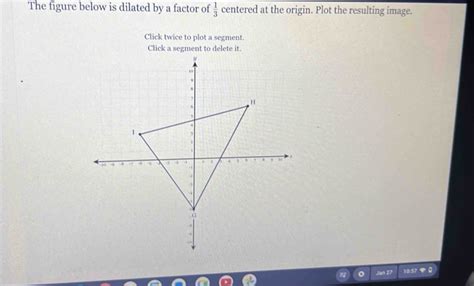 Solved The Figure Below Is Dilated By A Factor Of 1 3 Centered At The Origin Plot The Resultin