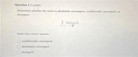 Solved Question 1 1 Point Determine Whether The Series Is