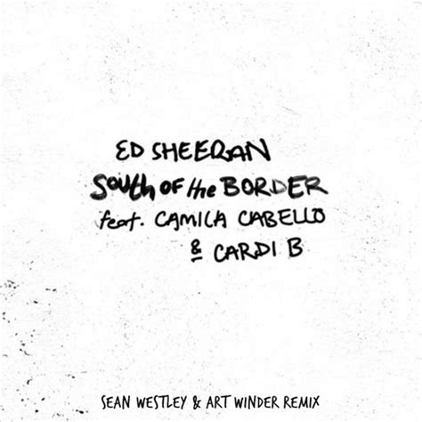 Stream Ed Sheeran South Of The Border Feat Camila Cabello And Cardi B