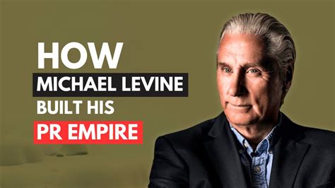 How Michael Levine Built His Pr Empire The Power Of Hard Work Youtube