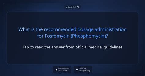 What Is The Recommended Dosage Administration For Fosfomycin Phosphomycin